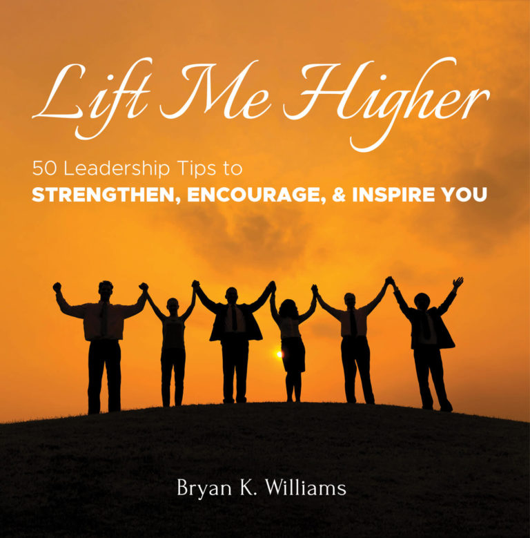 Lift Me Higher: 50 Leadership Tips to Strengthen - Dr. Bryan K. Williams