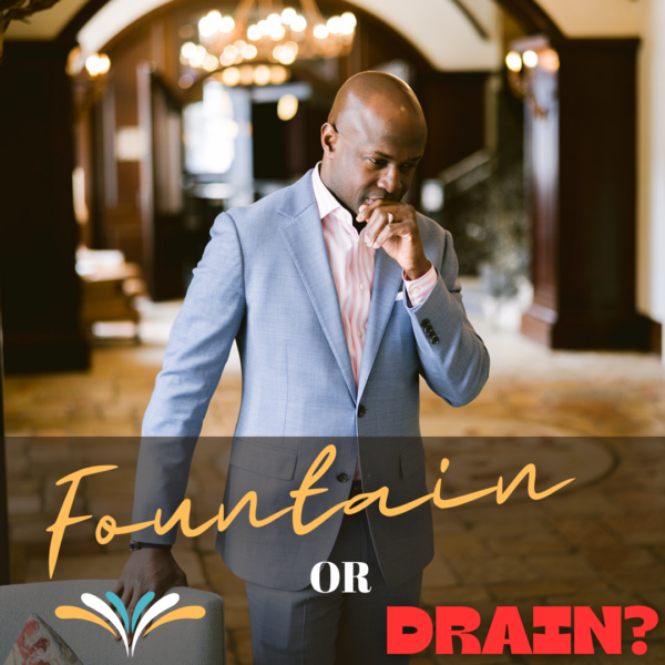 Are You a Fountain or Drain? - Dr. Bryan K. Williams